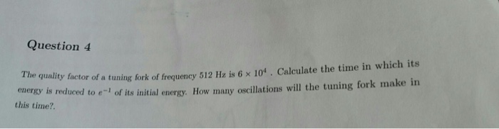 Solved The quality factor of a tuning fork of frequency 512 | Chegg.com