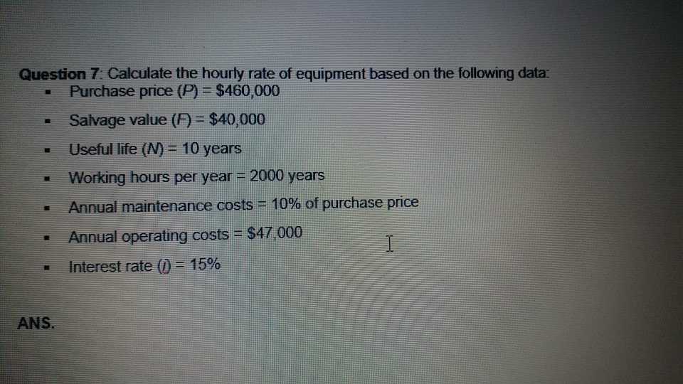 Solved Question 7 Calculate the hourly rate of equipment | Chegg.com