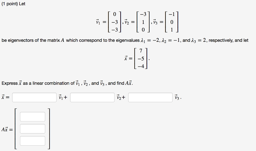 Solved (1 point) Let 0 3 0 be eigenvectors of the matrix A | Chegg.com
