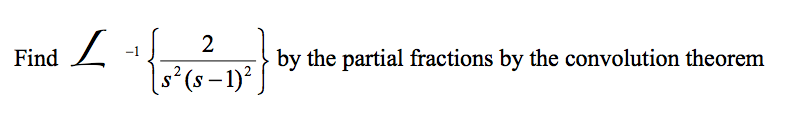 Solved by the partial fractions by the convolution theorem | Chegg.com
