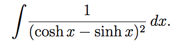 Solved Integrals 1/(cosh x - sinh x)^2dx. | Chegg.com