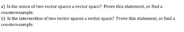 Solved Is the union of two vector spaces a vector space? | Chegg.com