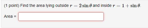 Solved Find the area lying outside r=2sinθ and inside | Chegg.com
