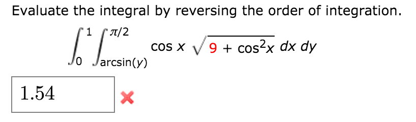 Solved Evaluate the integral by reversing the order of | Chegg.com