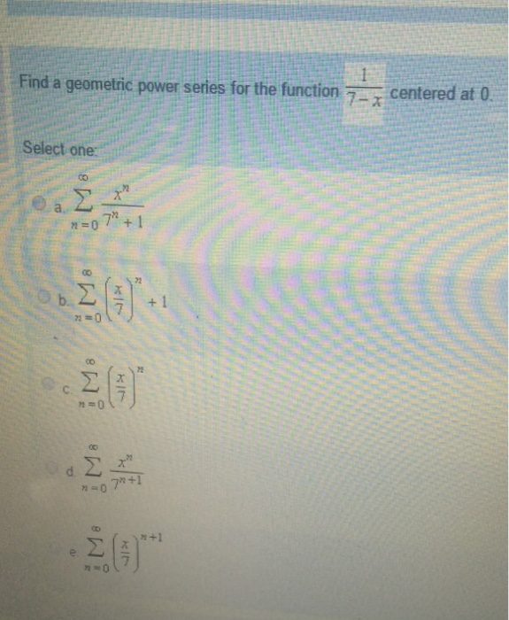 Solved Find a geometric power series for the function 1/7 - | Chegg.com