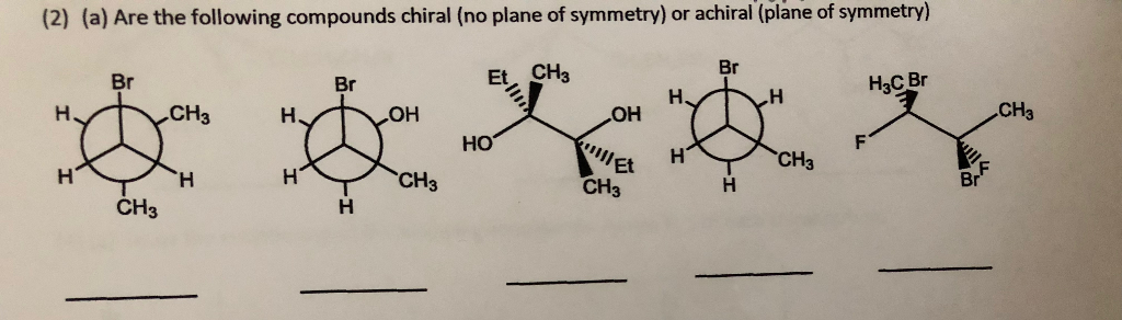 Solved (2) (a) Are the following Compounds chiral (no plane | Chegg.com
