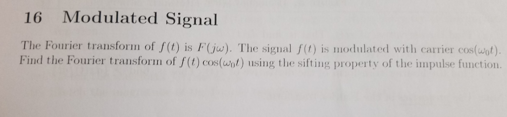 Solved 16 Modulated Signal The Fourier transform of (t) is | Chegg.com