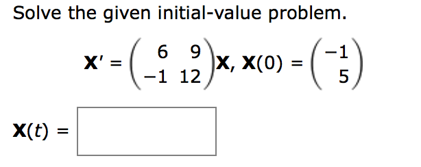 Solved Solve the given initial-value problem. 6 9 )X, X(0) ( | Chegg.com