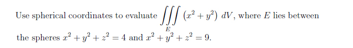 Solved Use spherical coordinates to evaluate (x2 + y 2) dV, | Chegg.com