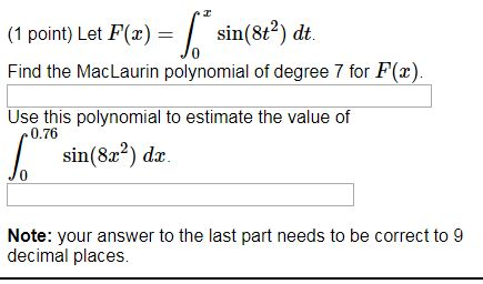Solved (1 point) Let F(z) -/sin(8t2) dt. Find the MacLaurin | Chegg.com