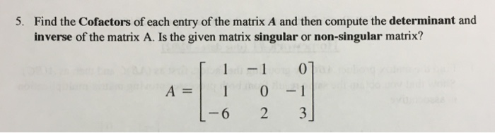 Solved 5. Find the Cofactors of each entry of the matrix A | Chegg.com