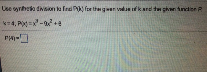 Solved Use synthetic division to find P(k) for the given | Chegg.com