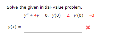 Solved Solve the given initial-value problem. y" + 4y = 0, | Chegg.com