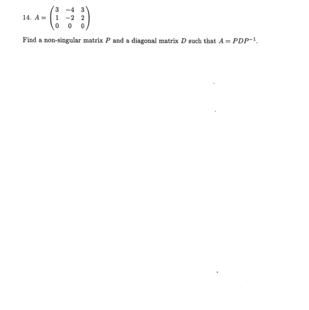 Solved 3 -4 3 14. A=11-2 2 Find a non-singular matrix P and | Chegg.com