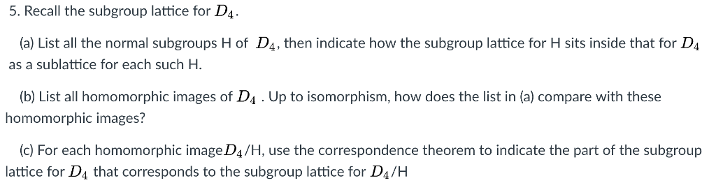 Solved 5. Recall the subgroup lattice for D4 (a) List all | Chegg.com
