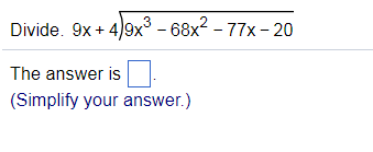 Solved Divide. 9x + 4)9x3-68x2-77x-20 The answer is | Chegg.com