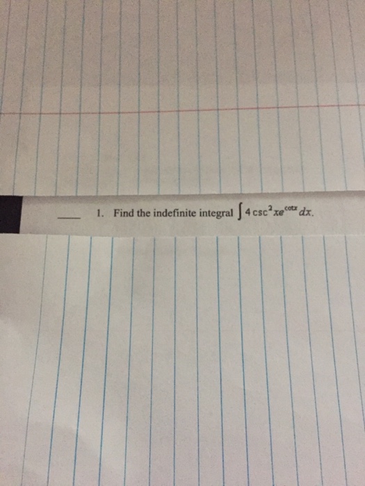 Solved Find the indefinite integral integral 4 csc^2 xe^cotx | Chegg.com