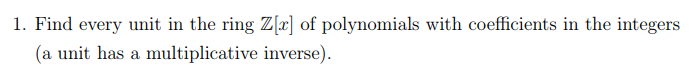 Solved 1. Find every unit in the ring Z[x] of polynomials | Chegg.com