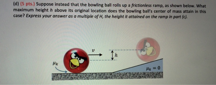 Solved Suppose Instead that the bowling ball rolls up a | Chegg.com