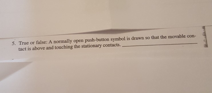 Solved 5. True or false: A normally open push-button symbol | Chegg.com