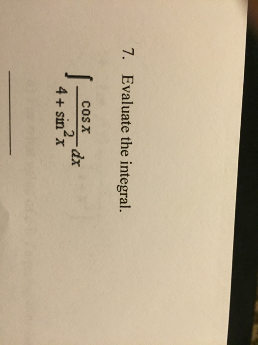 Solved Evaluate the integral. integral cos x/4 + sin^2 x dx | Chegg.com