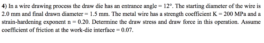 Solved In a wire drawing process the draw die has an | Chegg.com