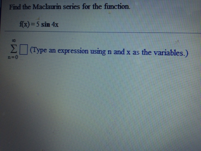 Solved Find the Maclaurin series for the function. f(x)= 5 | Chegg.com