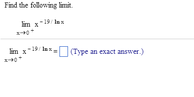Solved Find the following limit Lim x - > 0^+ x^ - 19/ln x | Chegg.com