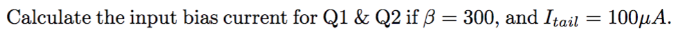 Solved Calculate the input bias current for Q1 & Q2 if | Chegg.com