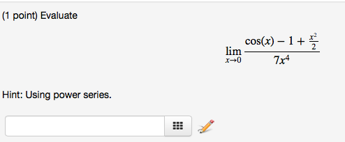 Solved (1 point) Evaluate cos(x)- 1+ lim 7x4 Hint:Using | Chegg.com