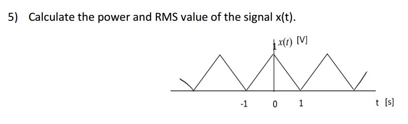 Solved Calculate the power and RMS value of the signal x(t). | Chegg.com