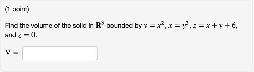 Solved (1 point) Find the volume of the solid in R3 bounded | Chegg.com