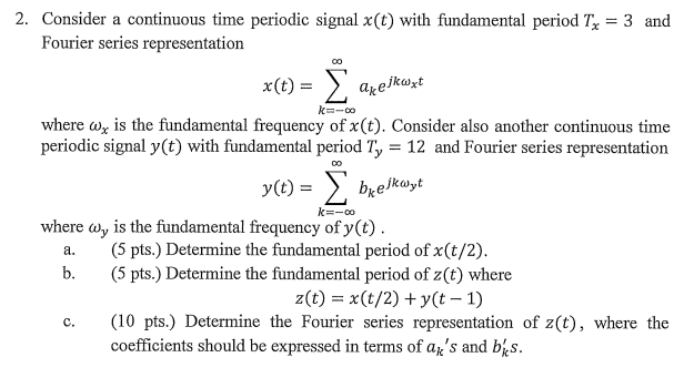 Solved 2. Consider a continuous time periodic signal x(t) | Chegg.com Solved 2. Consider a continuous time periodic signal x(t) | Chegg.com