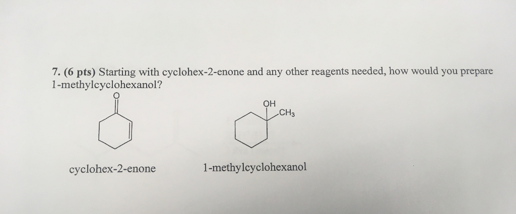 Solved 7. (6 pts) Starting with cyclohex-2-enone and any | Chegg.com