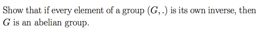 Solved Show that if every element of a group (G,.) is its | Chegg.com