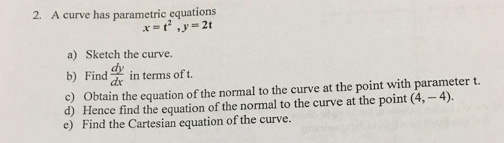 Solved 2. A curve has parametric equations x=t/ , y= 2t a) | Chegg.com