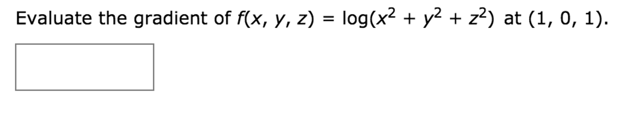 Solved Evaluate the gradient of f{x, y, z) = log(x^2 + y^2 + | Chegg.com