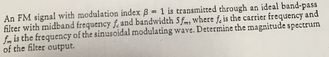 Solved An FM signal with modulation index beta = 1 is | Chegg.com