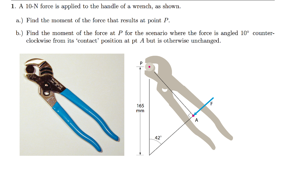 Solved 1. A 10-N force is applied to the handle of a wrench, | Chegg.com