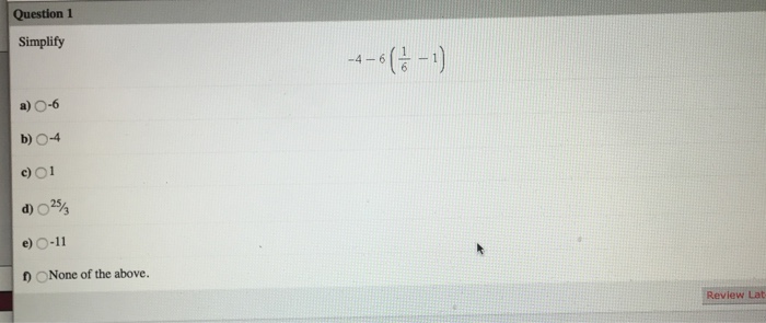 Solved Simplify -4 - 6 (1/6 - 1) -6 -4 1 25/3 -11 | Chegg.com