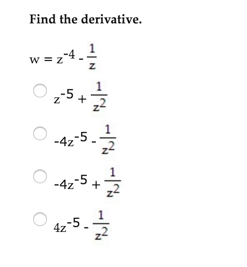 Solved Find the derivative. w = z^-4 - 1/z z^-5 + 1/z^2 | Chegg.com