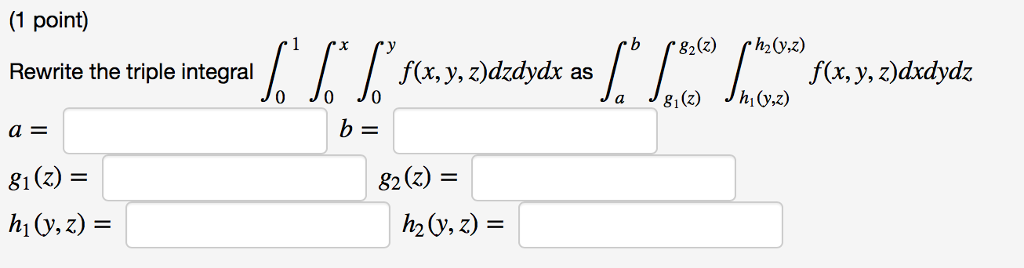 Solved (1 point) Rewrite the triple integral fx, y, z)dxdydz | Chegg.com