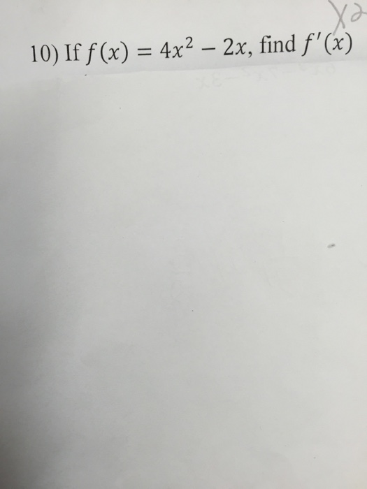 Solved 10) If f(x) = 4x^2 - 2x, find f?(x) | Chegg.com
