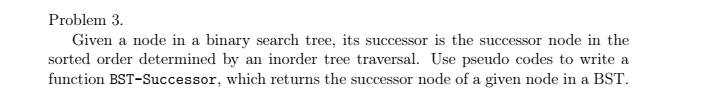 Solved Problem 3. Given a node in a binary search tree, its | Chegg.com