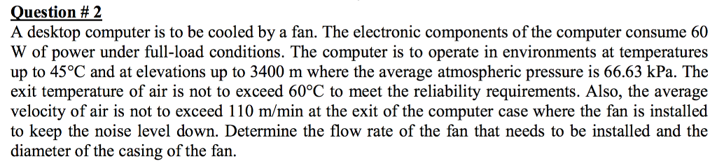 Solved Question # 2 A desktop computer is to be cooled by a | Chegg.com