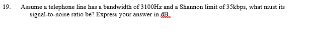 Solved 19. Assume a telephone line has a bandwidth of 3100Hz | Chegg.com