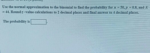 Solved Use the normal approximation to the binomial to find | Chegg.com