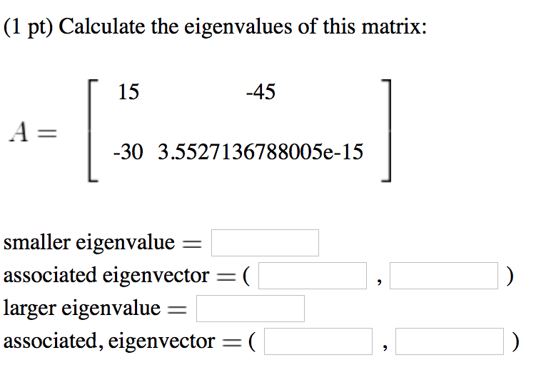 Solved (1 pt) Calculate the eigenvalues of this matrix: 1l5 | Chegg.com