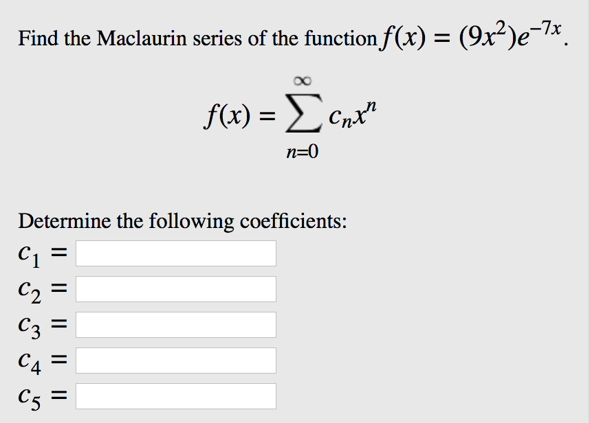 Solved -7x Find the Maclaurin series of the function f(x)- | Chegg.com