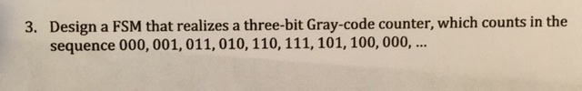 Solved Design a FSM that realizes a three-bit Gray-code | Chegg.com